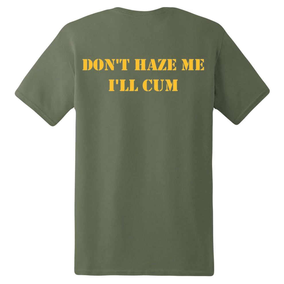 DON'T HAZE ME I'LL CUM SHIRT – Notinregs